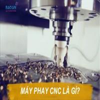 Máy phay CNC - Giải pháp gia công cơ khí chính xác, hiện đại